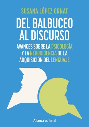DEL BALBUCEO AL DISCURSO. AVANCES SOBRE LA PSICOLOGÍA Y LA NEUROCIENCIA ...