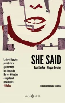 SHE SAID. LA INVESTIGACION PERIODÍSTICA QUE DESVELO LOS ABUSOS DE ...