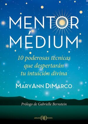 MENTOR MEDIUM. 10 PODEROSAS TÉCNICAS QUE DESPERTARÁN TU INTUICIÓN DIVINA. DIMARCO, MARYANN ...