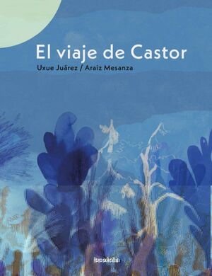 EL VIAJE DEL CASTOR. JUAREZ, UXUE;. 9788418284298 Librería del GAM