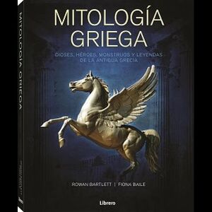 MITOLOGIA GRIEGA. DIOSES, HEROES, MONSTRUOS Y LEYENDAS DE LA ANTIGUA GRECIA. BARLETT, ROWAN ...