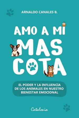 AMO A MI MASCOTA. EL PODER Y LA INFLUENCIA DE LOS ANIMALES EN NUESTRO ...